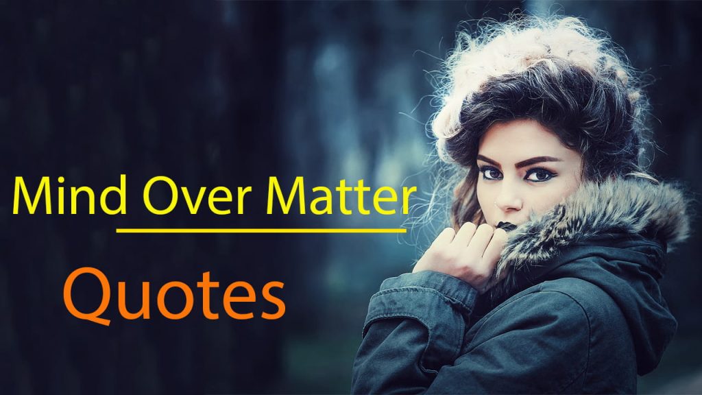 40+ Powerful Mind Over Matter Quotes To Train Your Mind. - Smart ...